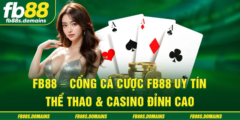 FB88 – Nhà Cái Cá Cược Uy Tín #1 Châu Á | Đăng Ký Nhận 868K